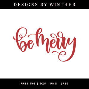 Free Be Merry SVG DXF PNG & JPEG – Designs By Winther