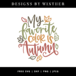 Free My Favorite Color is Autumn SVG DXF PNG & JPEG – Designs By Winther
